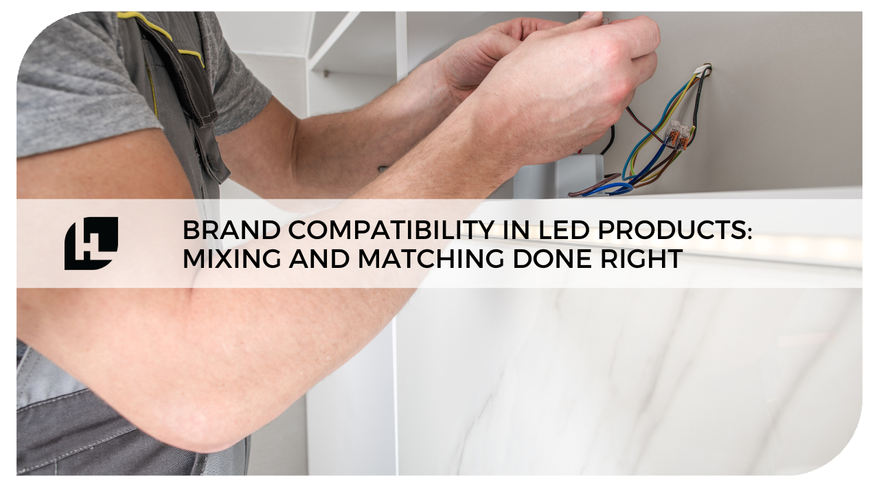 Brand Compatibility in LED Products: Mixing and Matching Done Right