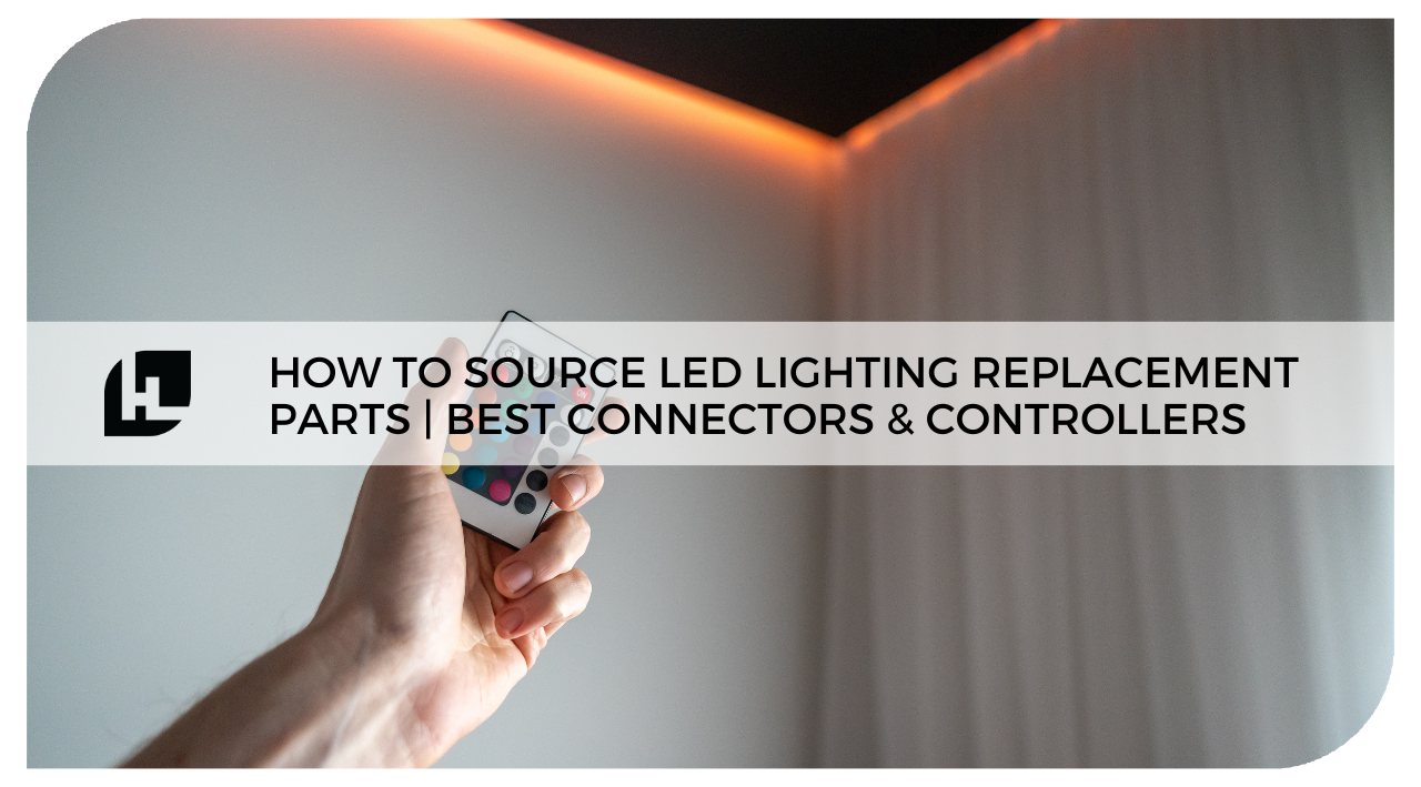 How to Source LED Lighting Replacement Parts | Best Connectors and Con