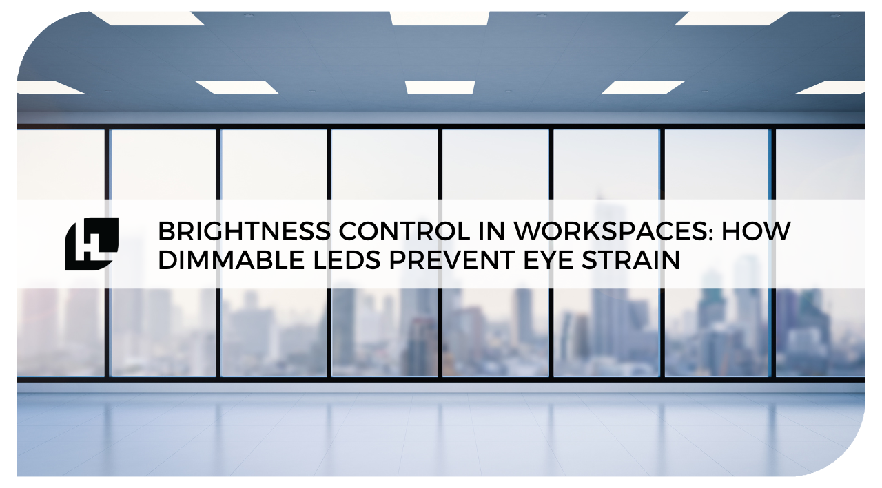 Brightness Control in Workspaces: How Dimmable LEDs Prevent Eye Strain