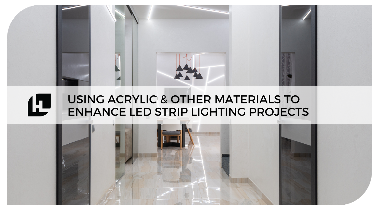 Using Acrylic & Other Materials to Enhance LED Strip Lighting Projects