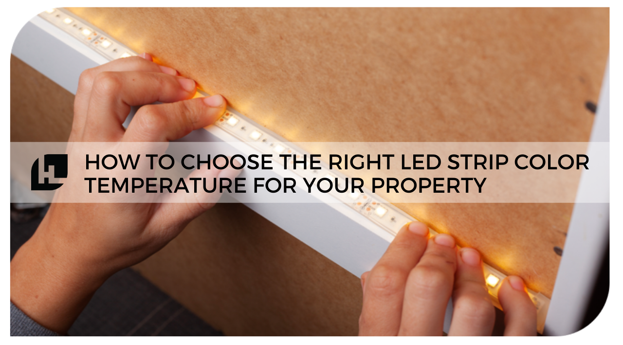How to Choose the Right LED Strip Color Temperature for Your Property?