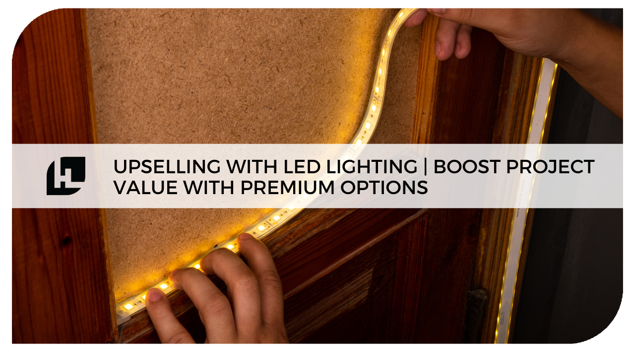 Upselling With LED Lighting | Boost Project Value With Premium Options