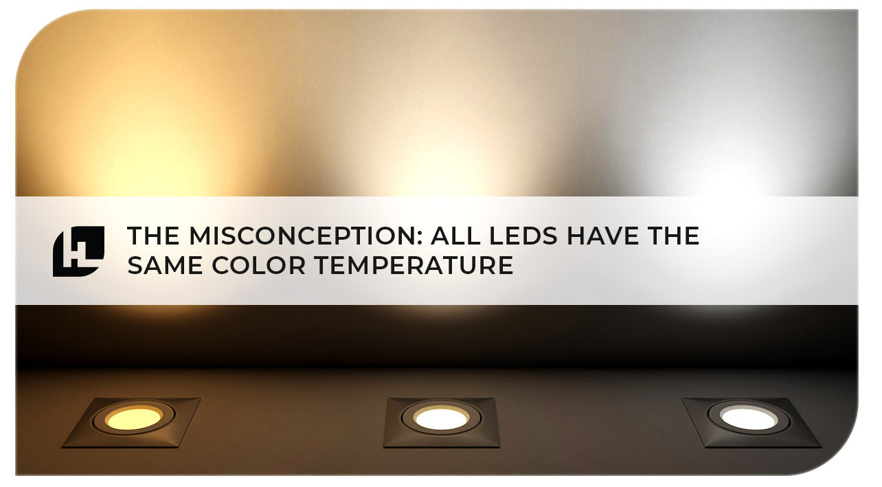The Misconception: All LEDs Have the Same Color Temperature | HItLight